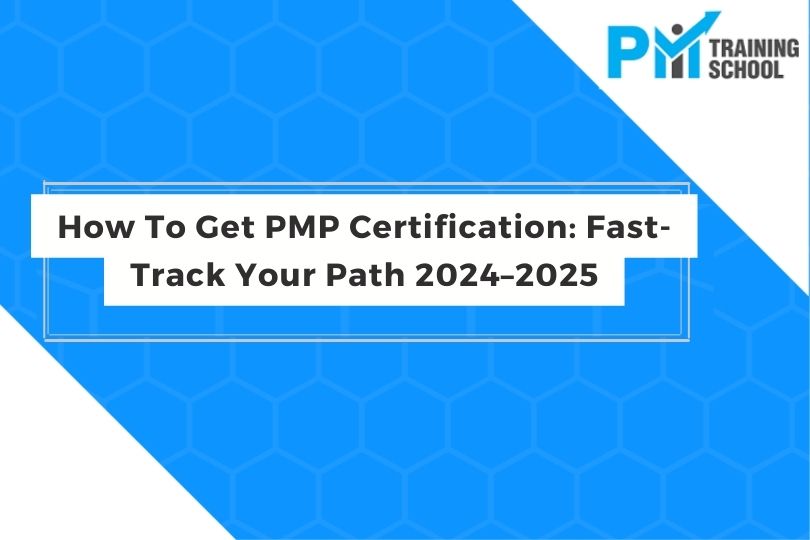 How To Get PMP Certification: Fast-Track Your Path 2024–2025
