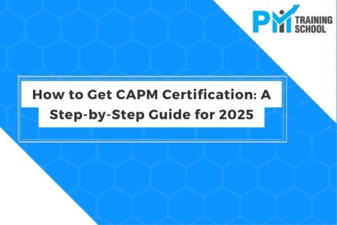 How To Get CAPM Certification: A Step-by-Step Guide for 2025